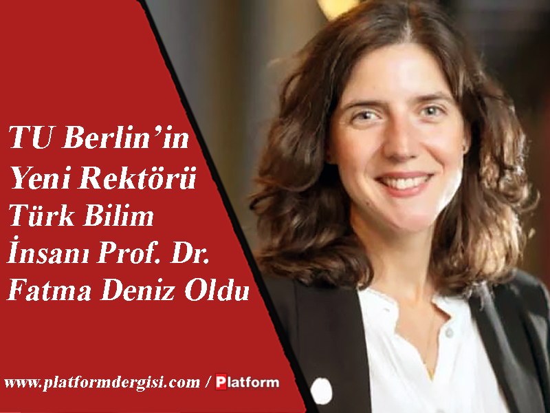 TU Berlin’in Yeni Rektörü Türk Bilim İnsanı Prof. Dr. Fatma Deniz Oldu Haberleri | Platform Dergisi